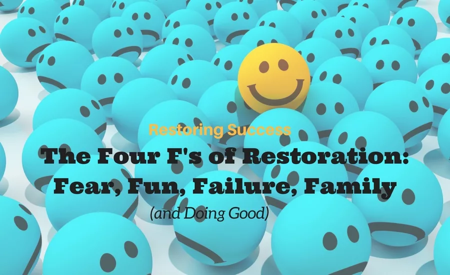 Four F's of Restoration: Fear, Fun, Failure, & Family | 2017-12-06 ...