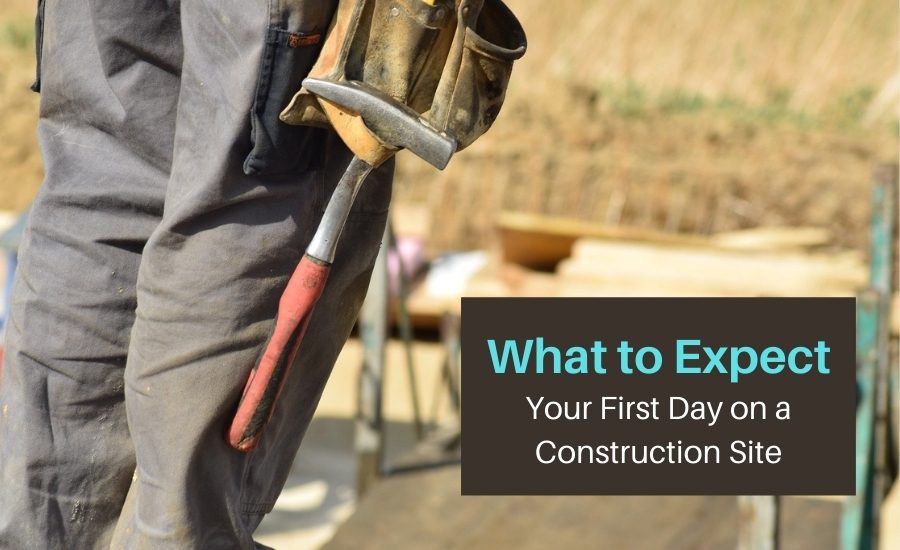 What to Expect on Your First Day on a Construction Site | 2021-01-13 ...