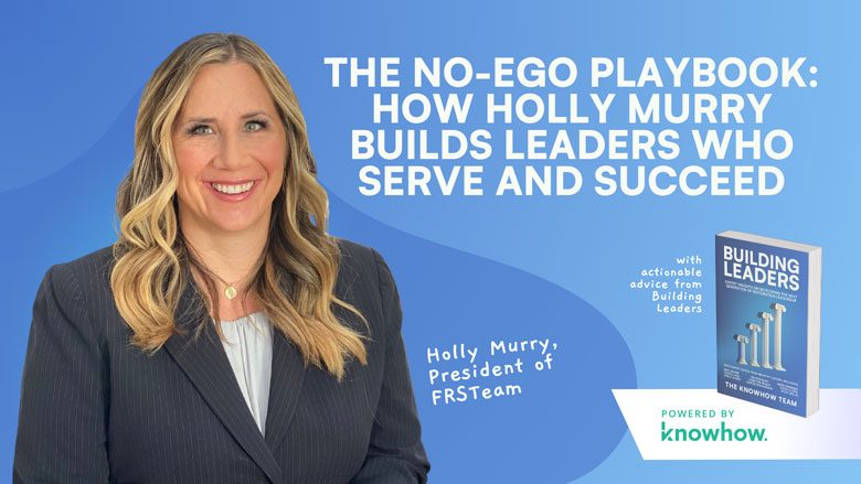 The No-Ego Playbook: How Holly Murry Builds Leaders Who Serve and ...